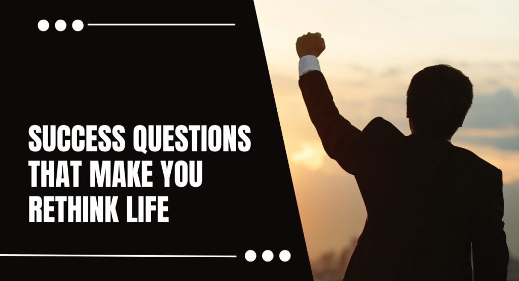 31 success questions that make you rethink life [2021]