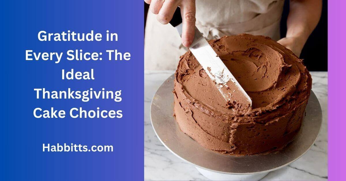 Gratitude in Every Slice: The Ideal Thanksgiving Cake Choices
