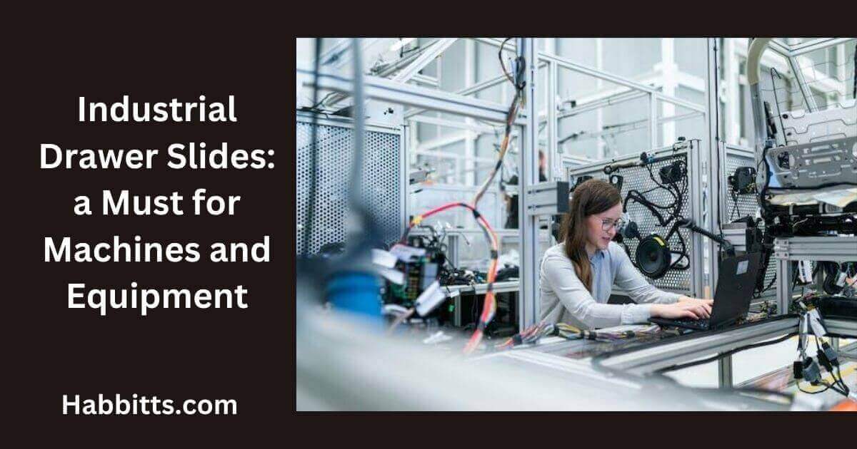 Industrial Drawer Slides: a Must for Machines and Equipment